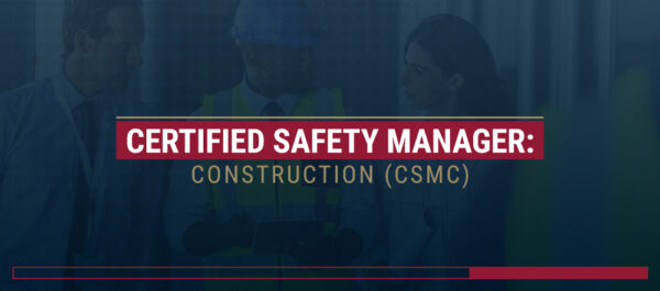 Certified Safety Manager | Construction: Roles & Training